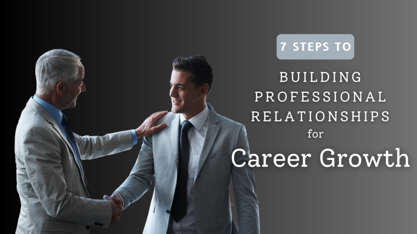 7 Steps to Building Professional Relationships for Career Growth ...